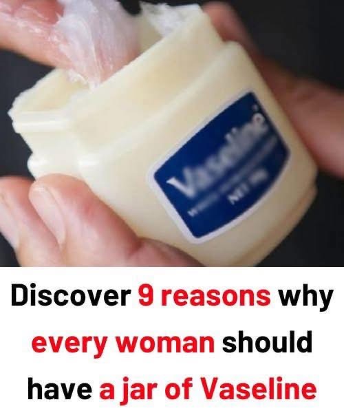 Discover 9 reasons why every woman should have a jar of Vaseline - Welcome